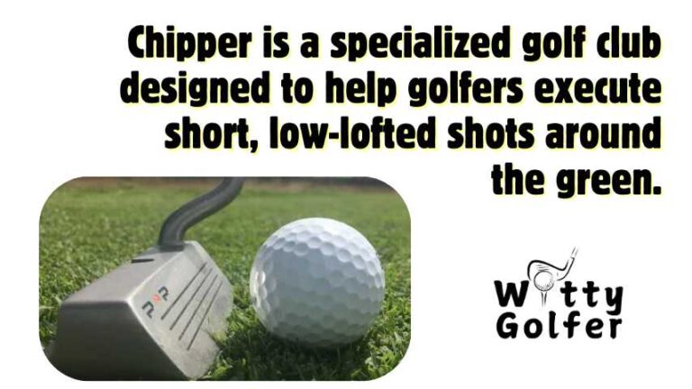 What is a Chipper in Golf? - Witty Golfer